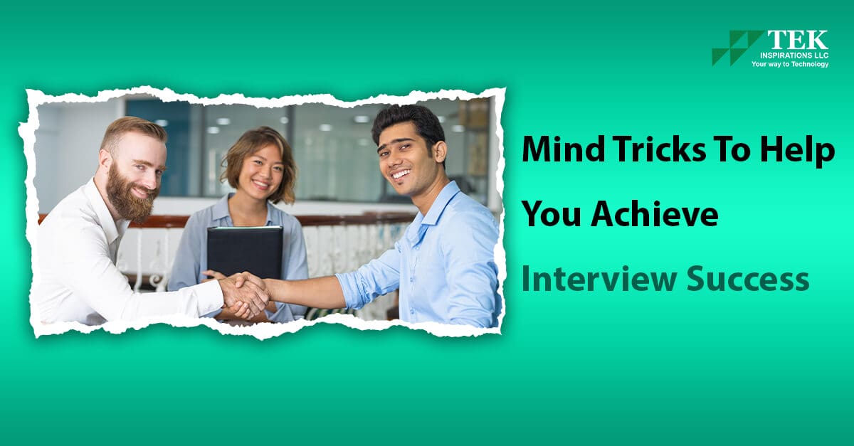 Mind Tricks To Help You Achieve Interview Success - TEK Inspirations LLC
