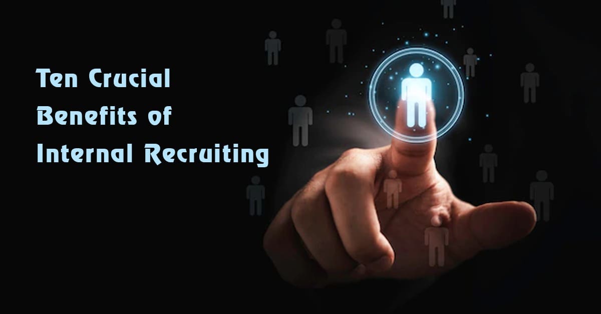 Ten Crucial Benefits Of Internal Recruiting - TEK Inspirations LLC